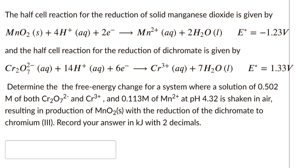 the half cell reaction for the reduction of solid manganese dioxide is ...