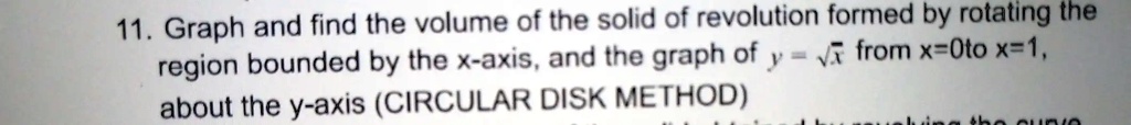 SOLVED: Graph and find the volume of the solid of revolution formed by ...