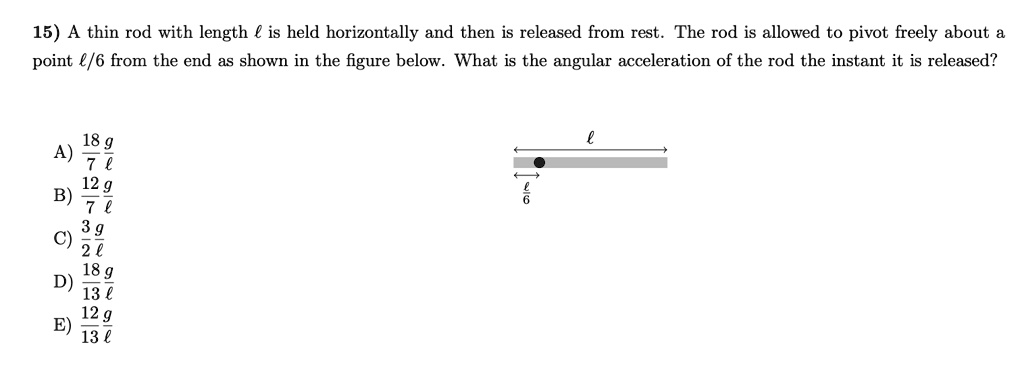 SOLVED: 15) A thin rod with length is held horizontally and then is ...