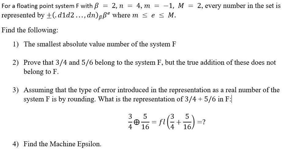 SOLVED: For a floating point system F with B 2,n 4,m = -1, M ...
