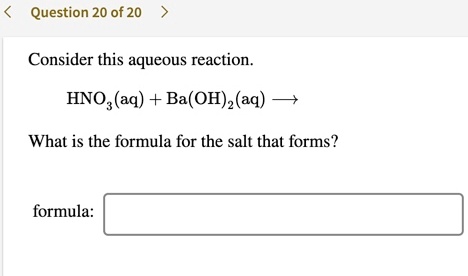 SOLVED: Question 20 of 20 Consider this aqueous reaction HNO;(aq) + Ba ...
