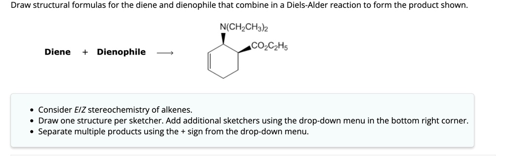 Draw structural formulas for the diene and dienophile that combine in a ...