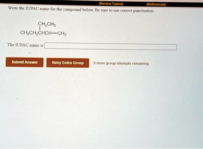 Write The Iupac Name For The Compound Below Be Sure To Use Correct Punctuation Ch Ch3 Ch Ch