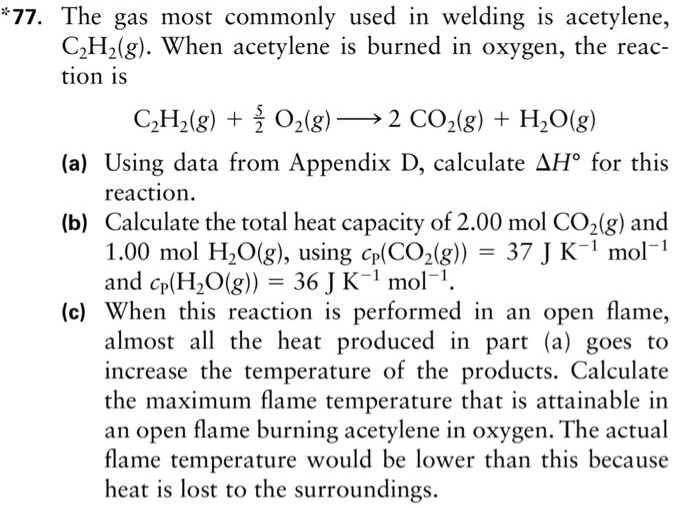 *77. The gas most commonly used in welding is acetylene, C2H2(g). When ...