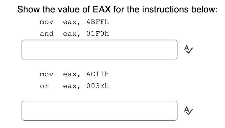 SOLVED: Show the value of EAX for the instructions below: mov eax, 4BFFh and eax, 0FF0h add eax ...