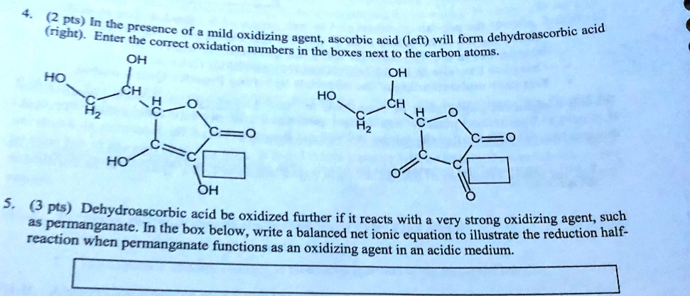 4. (2 pts) In the presence of a mild oxidizing agent, ascorbic acid ...