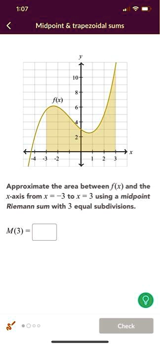 SOLVED: 1:07 Midpoint & trapezoidal sums Approximate the area between f(x) and the r-axis from x ...