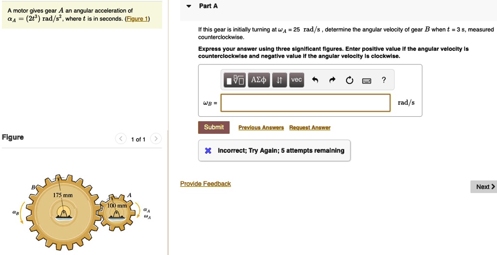 SOLVED: A motor gives gear A an angular acceleration of Î± = (2t^3) rad ...