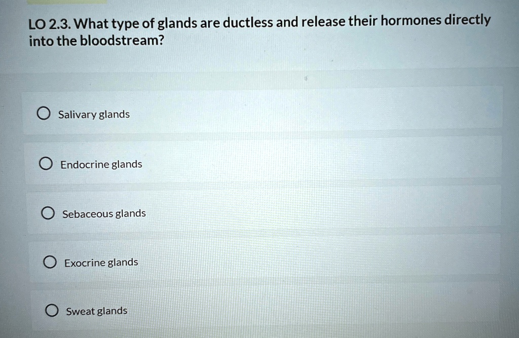 LO 2.3. What type of glands are ductless and release their hormones ...