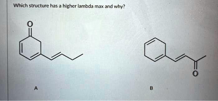 SOLVED: Which structure has higher lambda max and why?