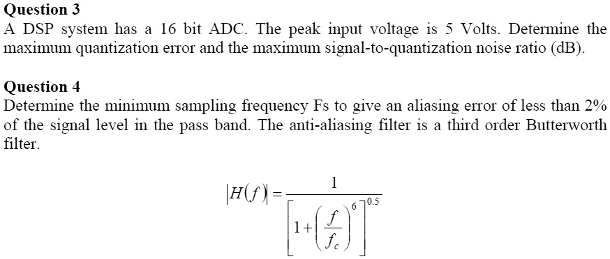 SOLVED: Question 3: A DSP system has a 16-bit ADC. The peak input voltage is 5 Volts. Determine ...