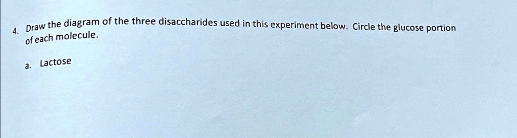4. Draw the diagram of the three disaccharides used in this experiment ...