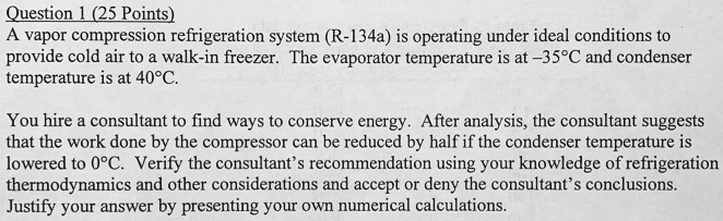 SOLVED: Question 1 (25 Points) A vapor compression refrigeration system ...
