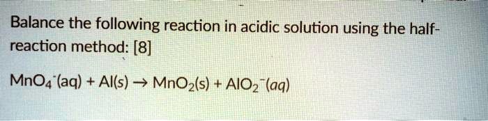 SOLVED: Balance the following reaction in acidic solution using the half- reaction method: [8 ...