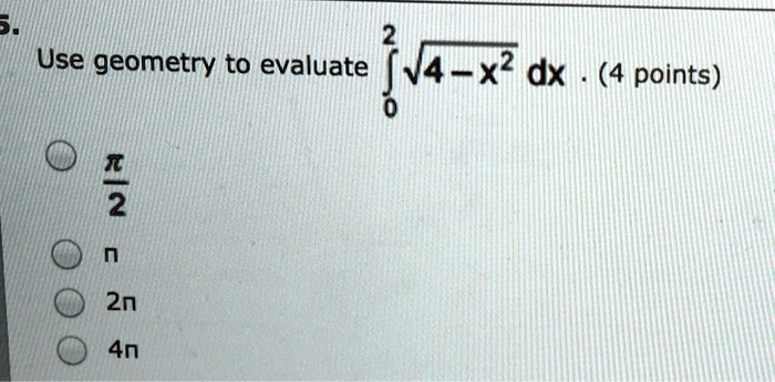 SOLVED: 5 Use geometry to evaluate in7 dx (4 points) 2n 4n