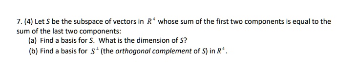 SOLVED: 7. (4) Let be the subspace of vectors in R" whose sum of the first two components is ...