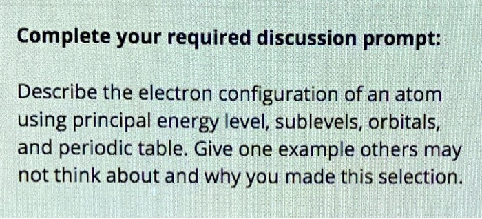 complete your required discussion prompt describe the electron configuration of an atom using ...