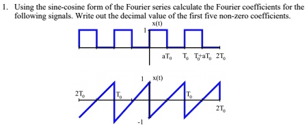 SOLVED: Using the sine-cosine form of the Fourier series, calculate the ...