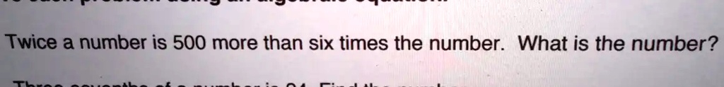 Twice a number is 500 more than six times the number. What is the number?