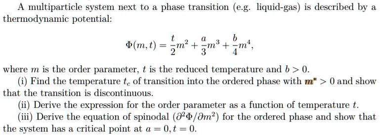 SOLVED: A multiparticle system next to a phase transition, e.g. liquid-gas, is described by a ...