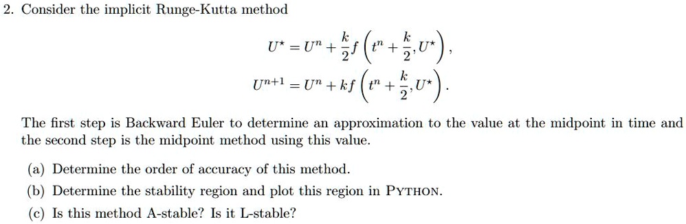 SOLVED: Consider the implicit Runge-Kutta method U* =U" + 2f (t"+ 2 U"+1 =U" + kf 2 ' The first ...