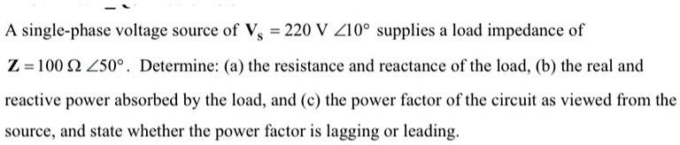 SOLVED: A single-phase voltage source of Vs = 220 V10 supplies a load impedance of Z = 10050 ...