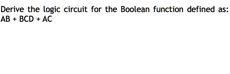 Solved Logic Circuit Derive The Logic Circuit For The Boolean Function 0386
