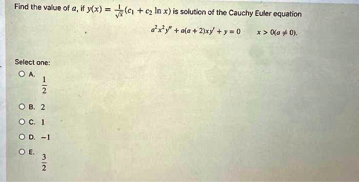 SOLVED: Text: Find the value of a, if y(x) = c + c^inx is a solution of the Cauchy Euler ...