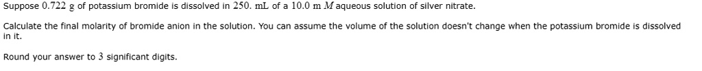 Solved Suppose 0722g Of Potassium Bromide Is Dissolved In 250ml Of A 3333