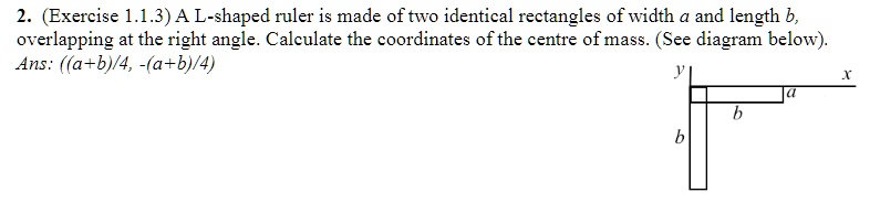 SOLVED: (Exercise 1.1.3) A L-shaped ruler is made of two identical rectangles of width a and ...