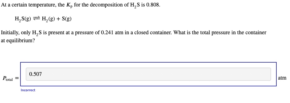 SOLVED: At a certain temperature, the Kp for the decomposition of H2S ...