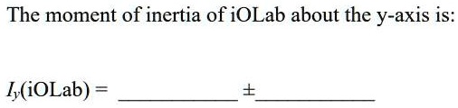 SOLVED: The moment of inertia of iOLab about the Y-axis is: I(iOLab)