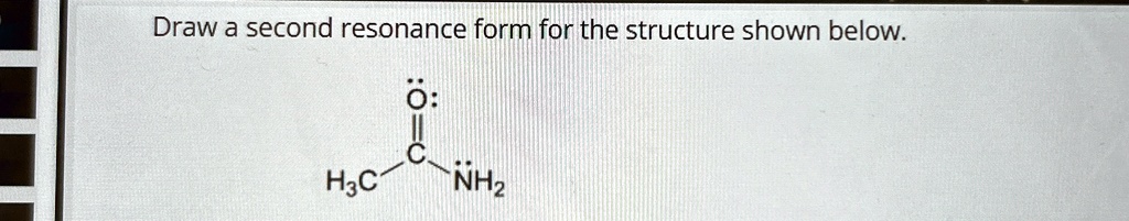 draw a second resonance form for the structure shown below o h3c nh2 98679