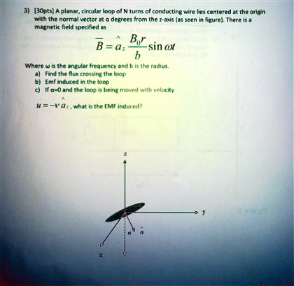 SOLVED: A planar, circular loop of N turns of conducting wire lies centered at the origin with ...