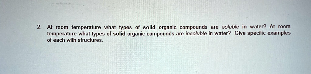 2 at room temperature what types of solid organic compounds are soluble ...