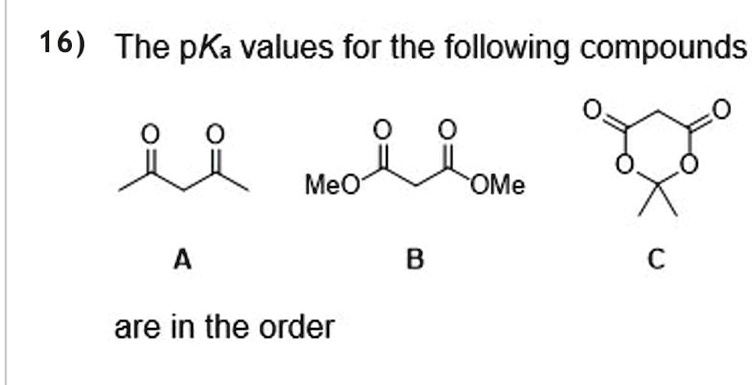 VIDEO solution: 16) The pKa values for the following compounds OMe A B ...