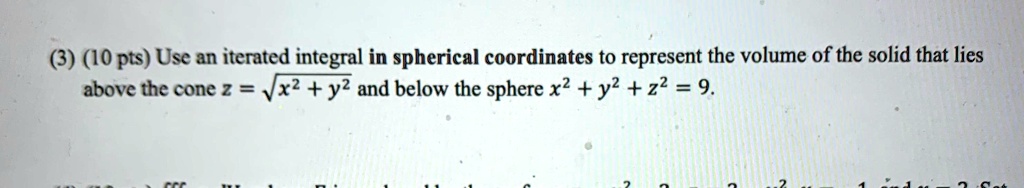 SOLVED: (10 pts) Use an iterated integral in spherical coordinates to ...