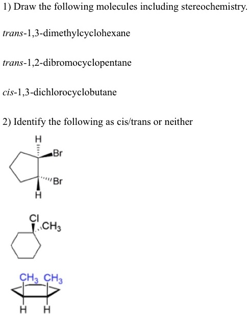SOLVED: 1) Draw the following molecules including stereochemistry: trans-1,3 ...