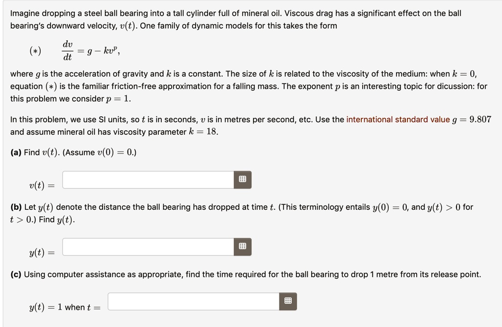 Imagine dropping a steel ball bearing into a tall cylinder...
