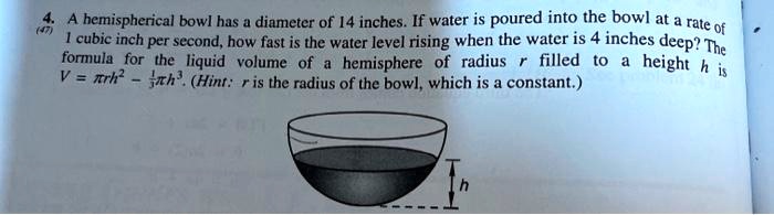 SOLVED: hemispherical bowl has diameter of 14 inches. If water is poured into the bowl at a rate ...