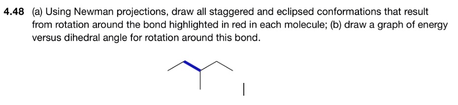 SOLVED: 4.48 (a) Using Newman projections, draw all staggered and eclipsed conformations that ...