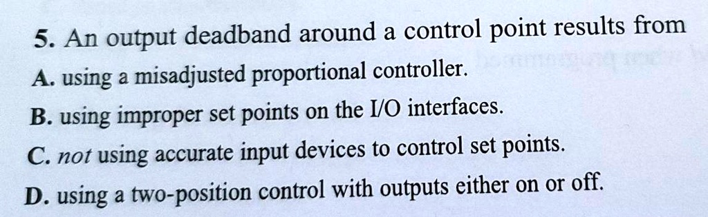SOLVED: 5. An output deadband around a control point results from A ...