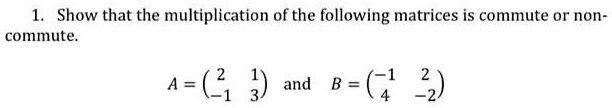 SOLVED: Show that the multiplication ofthe following matrices is ...
