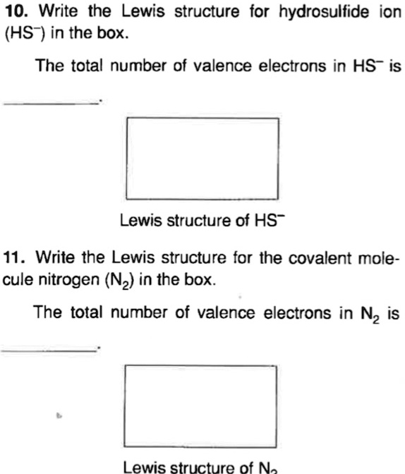 10. Write the Lewis structure for hydrosulfide ion (HS ) in the box The ...