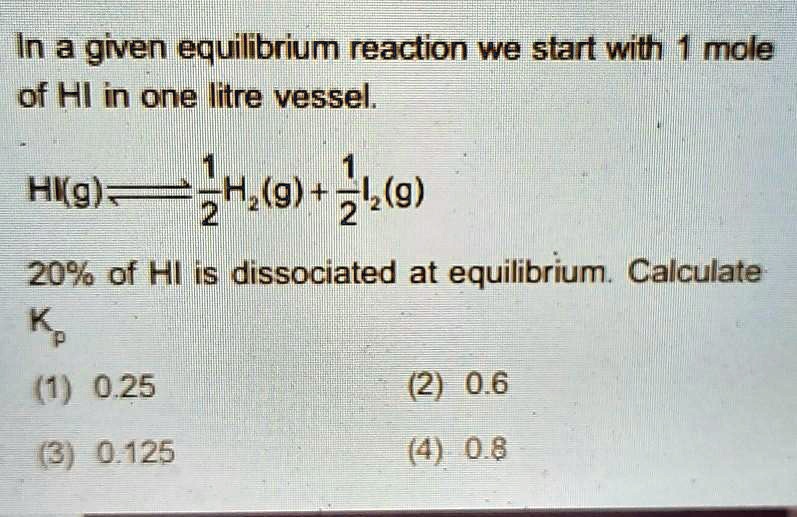 SOLVED: In a given equilibrium reaction, we start with 1 mole of HI in ...