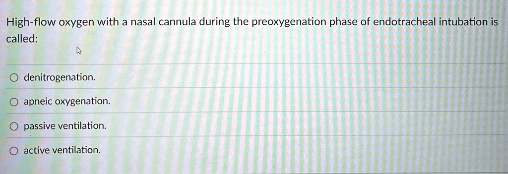 [GET ANSWER] high flow oxygen with a nasal cannula during the ...