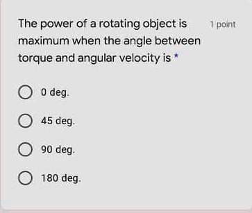 SOLVED: The power of a rotating object is poini maximum when the angle between torque and ...