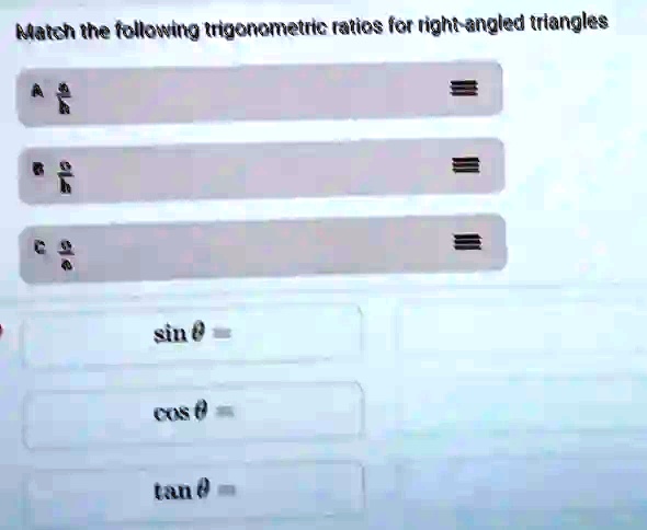 Match the following trigonometric ratios for right-angled triangles A ...