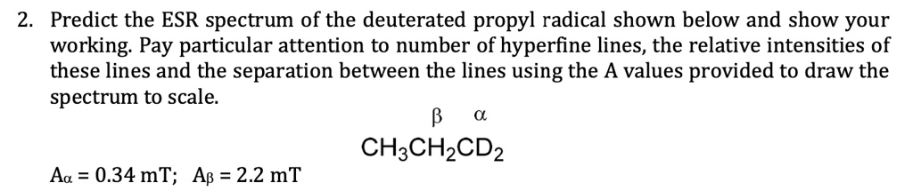 SOLVED: 2. Predict the ESR spectrum of the deuterated propyl radical ...