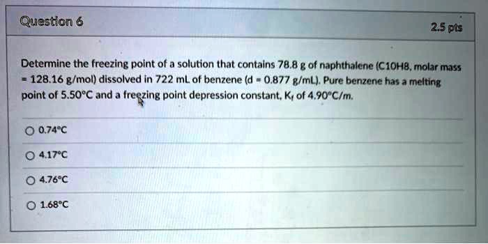 SOLVED: Question 6 25 pts Determine the freezing point of a solution that contains 78.8% of ...